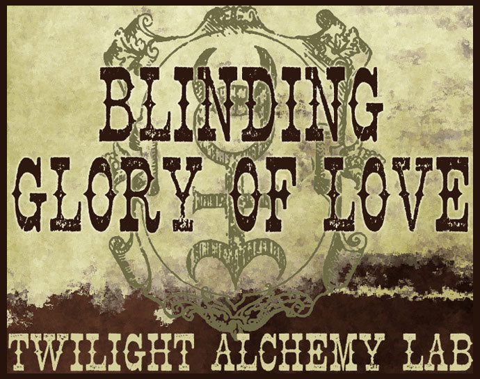 Blinding Glory of Love– Twilight Alchemy Lab